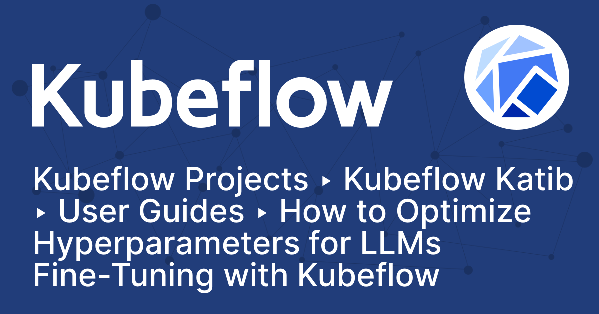 How to Optimize Hyperparameters for LLMs Fine-Tuning with Kubeflow | Kubeflow