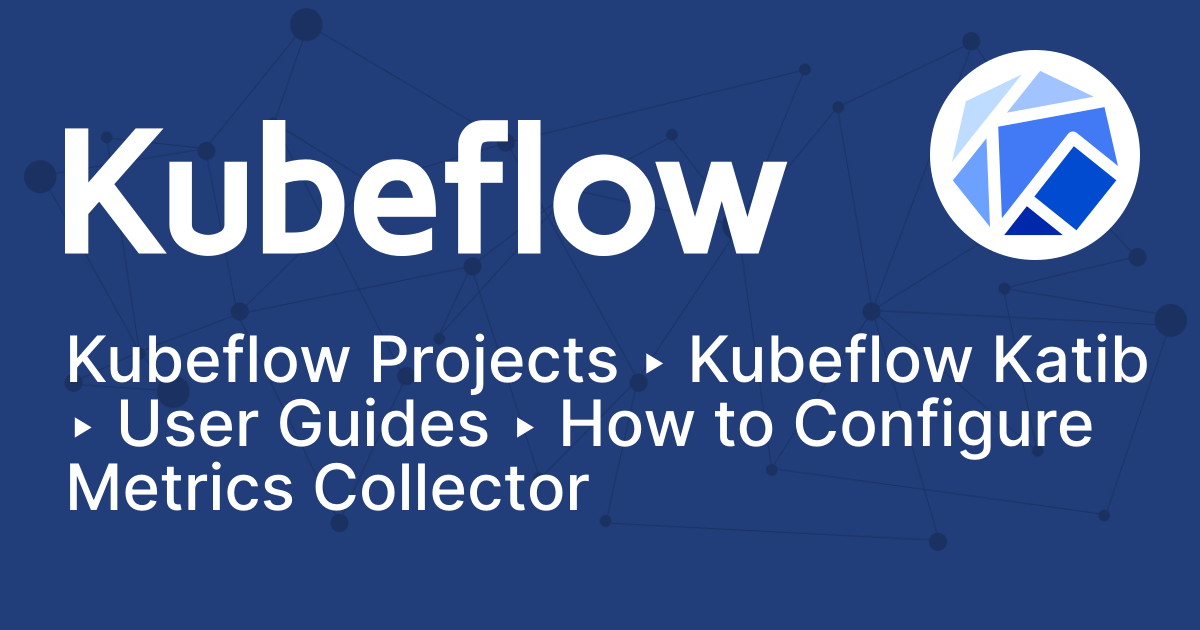 How to Configure Metrics Collector | Kubeflow