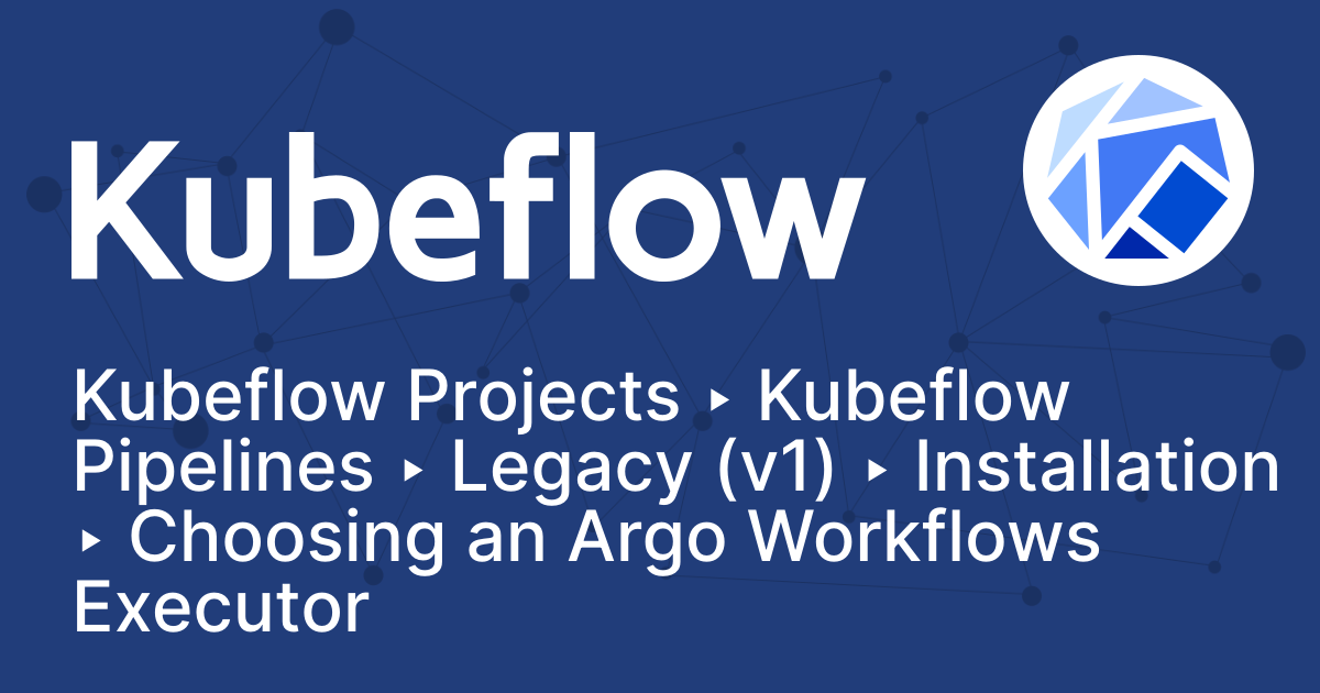 Choosing an Argo Workflows Executor | Kubeflow