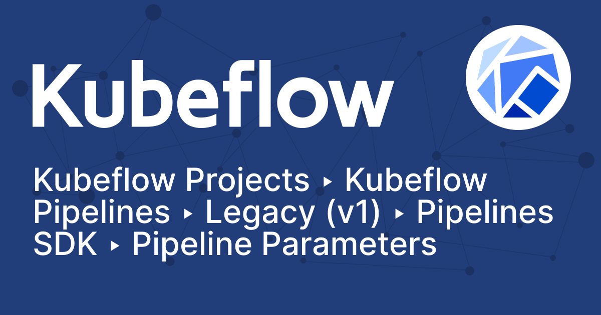 Pipeline Parameters | Kubeflow