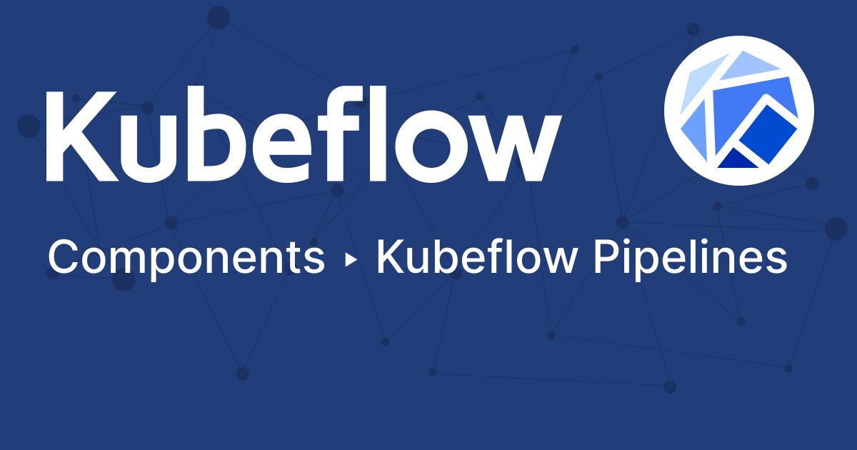 Kubeflow Pipelines | Kubeflow Kubeflow Pipelines | Kubeflow