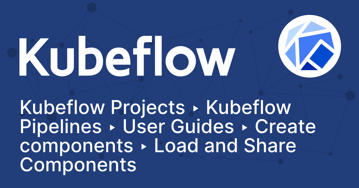 Load and Share Components | Kubeflow