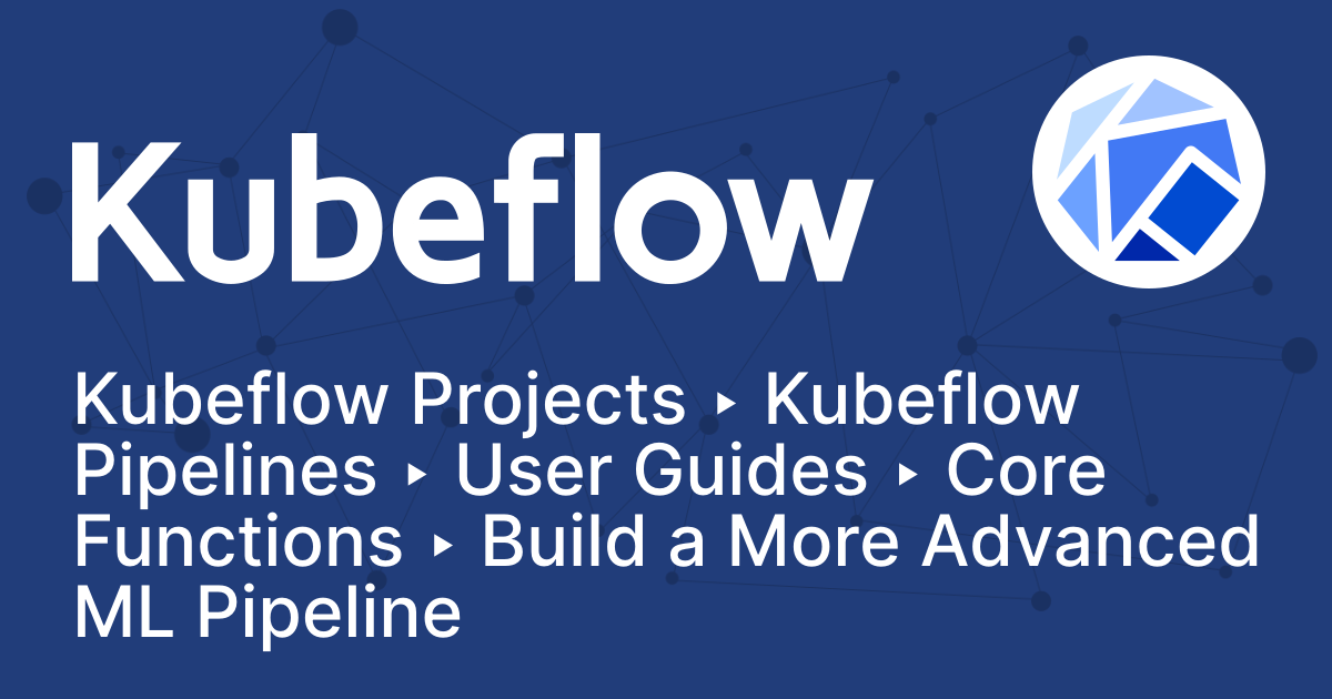 Build a More Advanced ML Pipeline | Kubeflow
