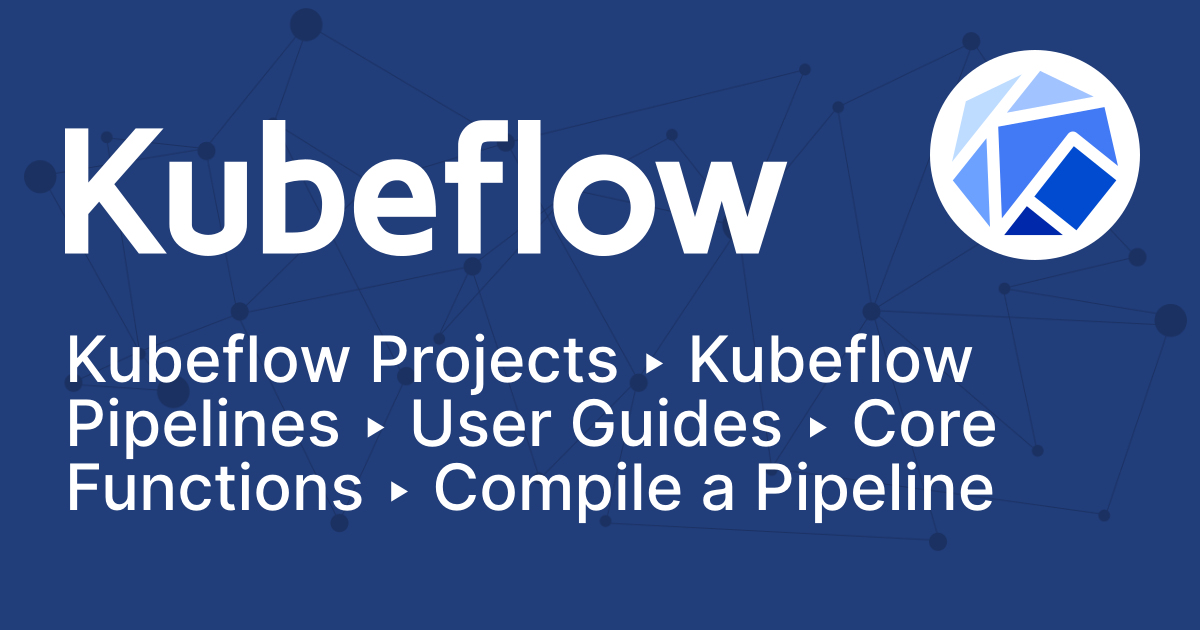 Compile a Pipeline | Kubeflow