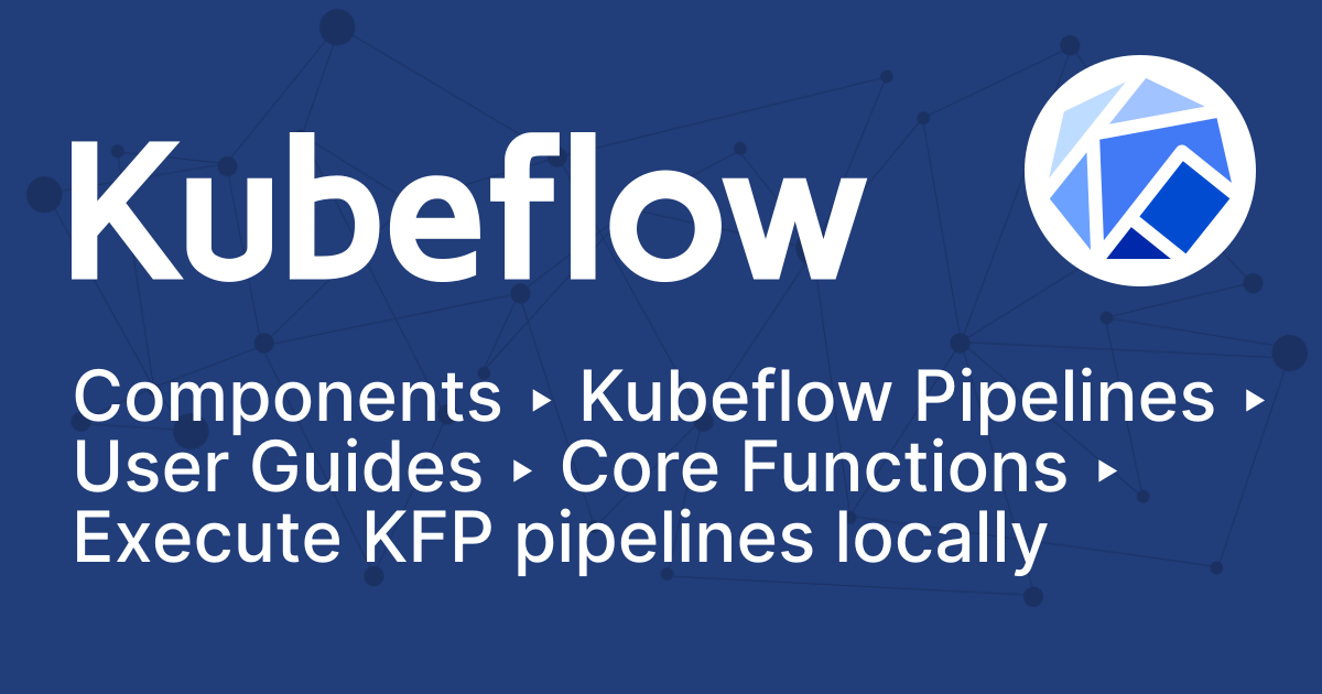 Execute Kfp Pipelines Locally Kubeflow