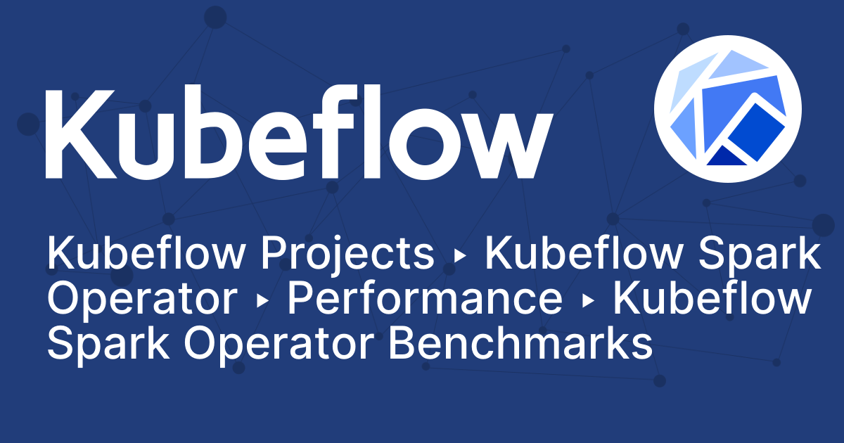 Kubeflow Spark Operator Benchmarks | Kubeflow