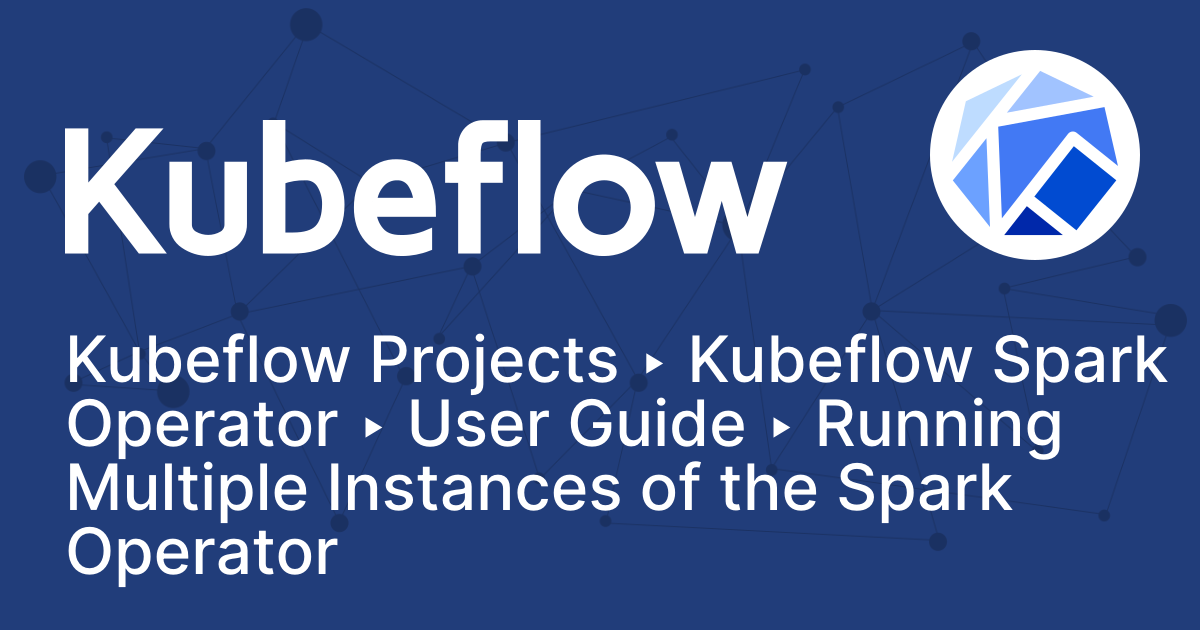 Running Multiple Instances of the Spark Operator | Kubeflow