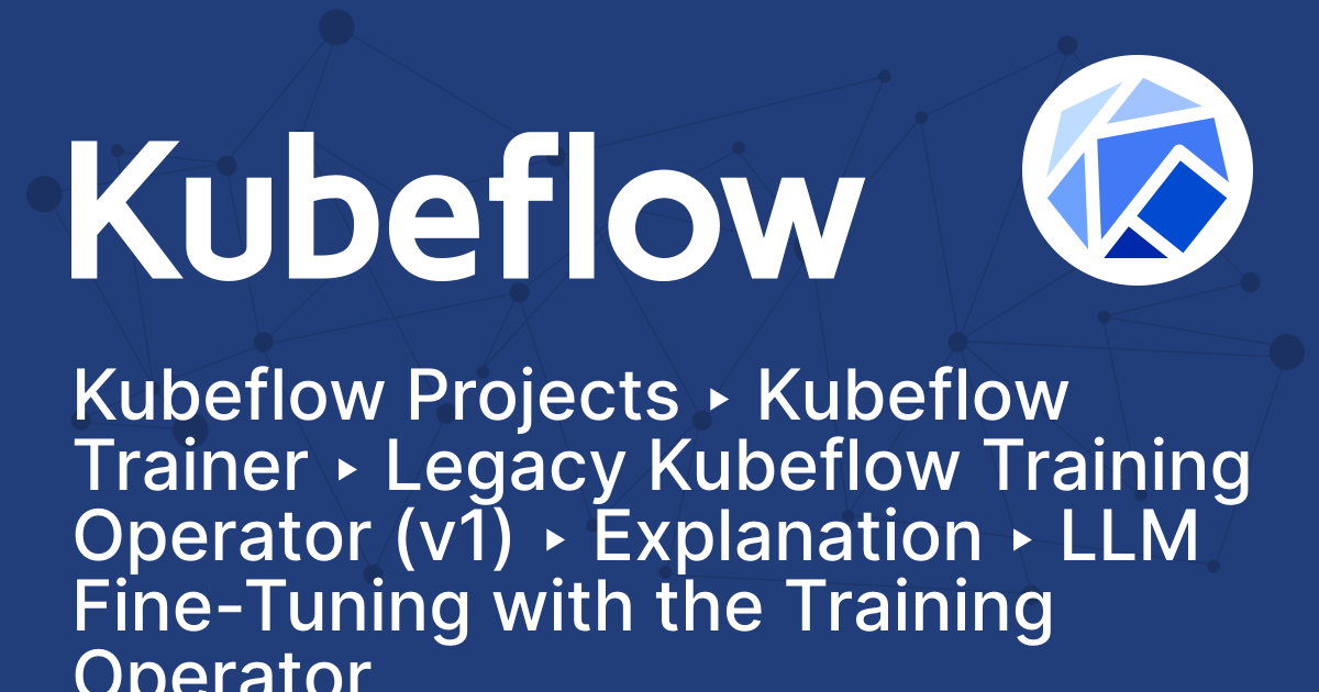LLM Fine-Tuning with the Training Operator | Kubeflow