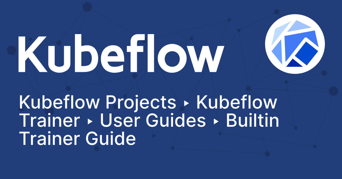 Builtin Trainer Guide | Kubeflow
