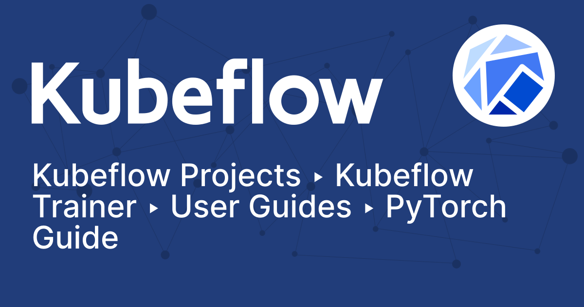 PyTorch Guide | Kubeflow